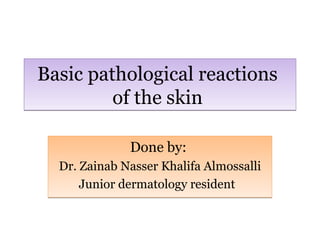 Basic Pathological Reactions of the Skin - Dr Zainab Almossalli | PPT