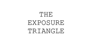 Basic Photography - Exposure Triangle.pptx