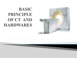 Basic principle and hardwares of ct scan.pptx