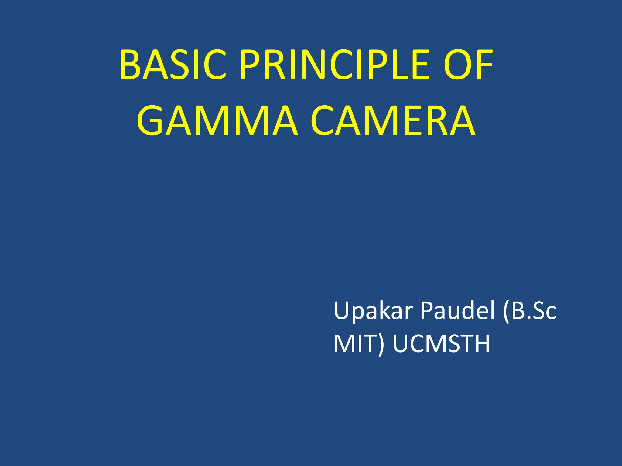 Basic principle of gamma camera | PPTX