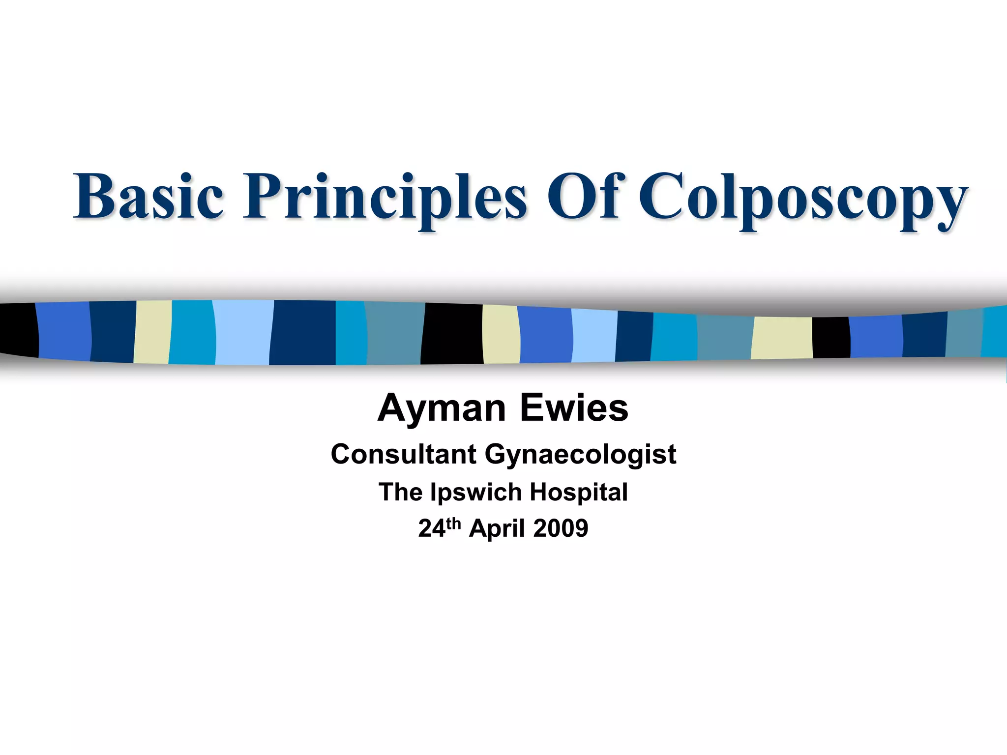 Dr Ayman Ewies - Basic principles of colposcopy 2009 | PDF