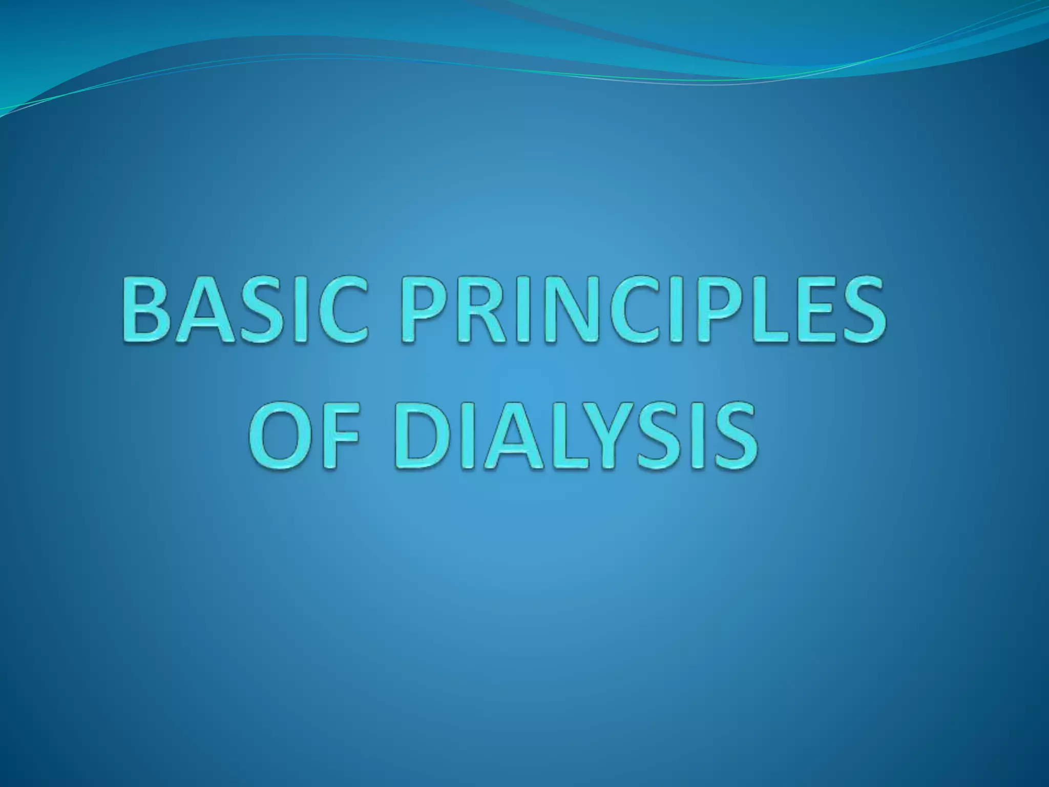 BASIC PRINCIPLES OF DIALYSIS.pptx