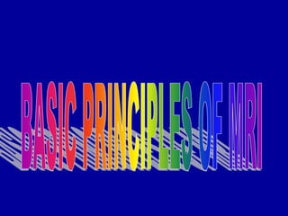 BASIC PRINCIPLES OF MRI Galala.pptx