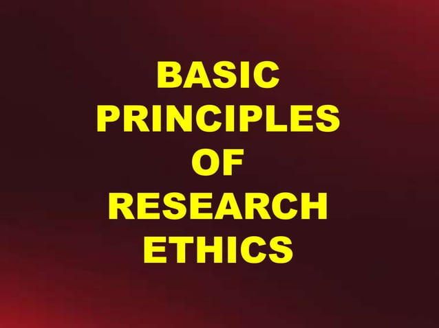 Basic Principles of Research Ethics | PPTX
