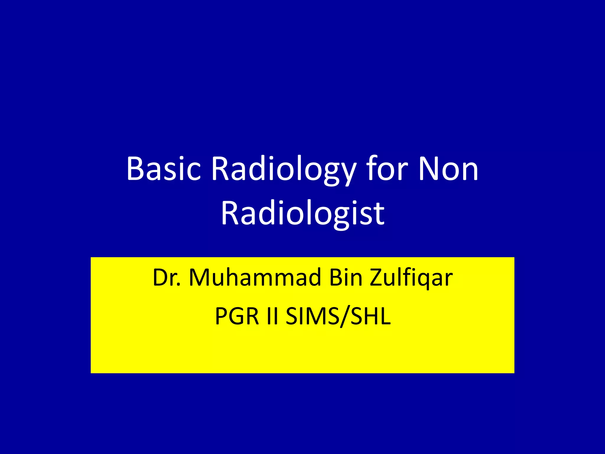 Basic radiology for non radiologist | PPTX