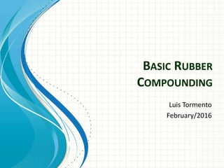 Basic rubber compounding | PPTX