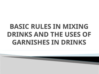 BASIC RULES IN MIXING DRINKS AND THE USES.pptx