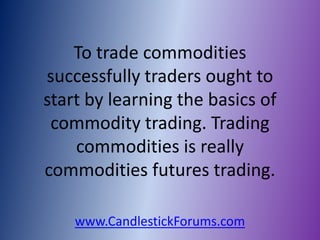 Basics of Commodity Trading | PPTX | Stocks and Bonds | Personal Investing