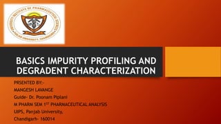 Basics impurity profiling and degradent characterization[134] | PPTX