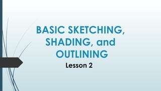 BASIC SKETCHING, SHADING, and.pptx hele 4 | PPTX