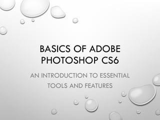 Basics_of_Adobe_Photoshop_CS6 - An Image Editing Software | PPTX