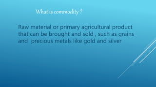 Basics of commodity market | PPT