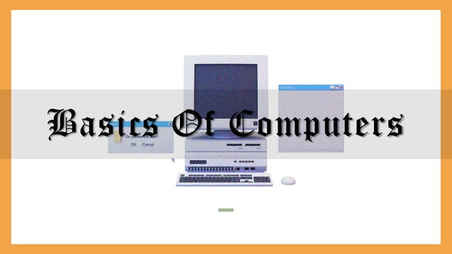 Basics Of Computers | The Computer System | PPT