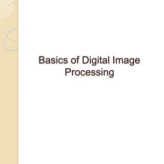 Basics of digital image processing | PPTX
