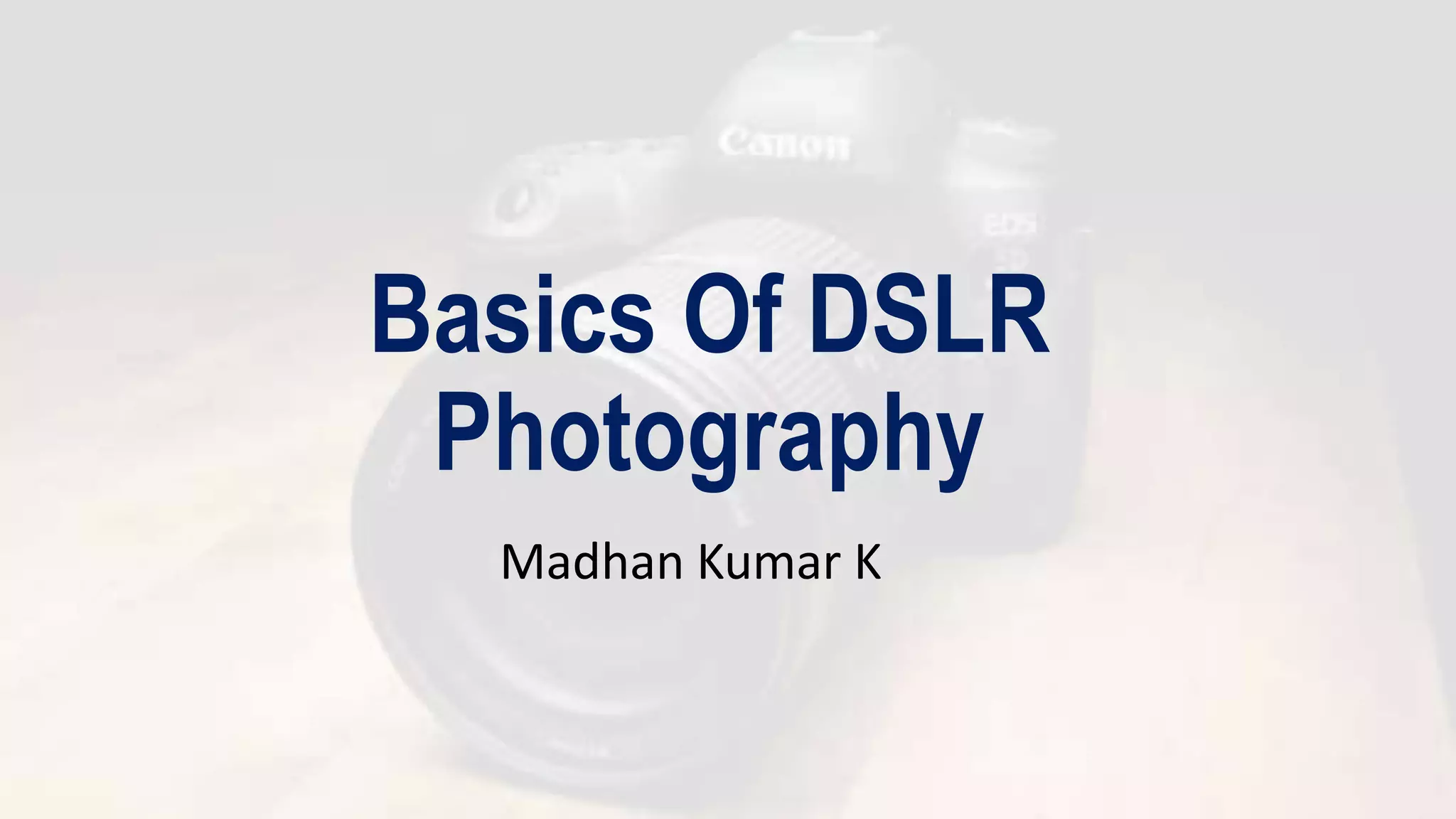 Basics of dslr photgraphy | PPT