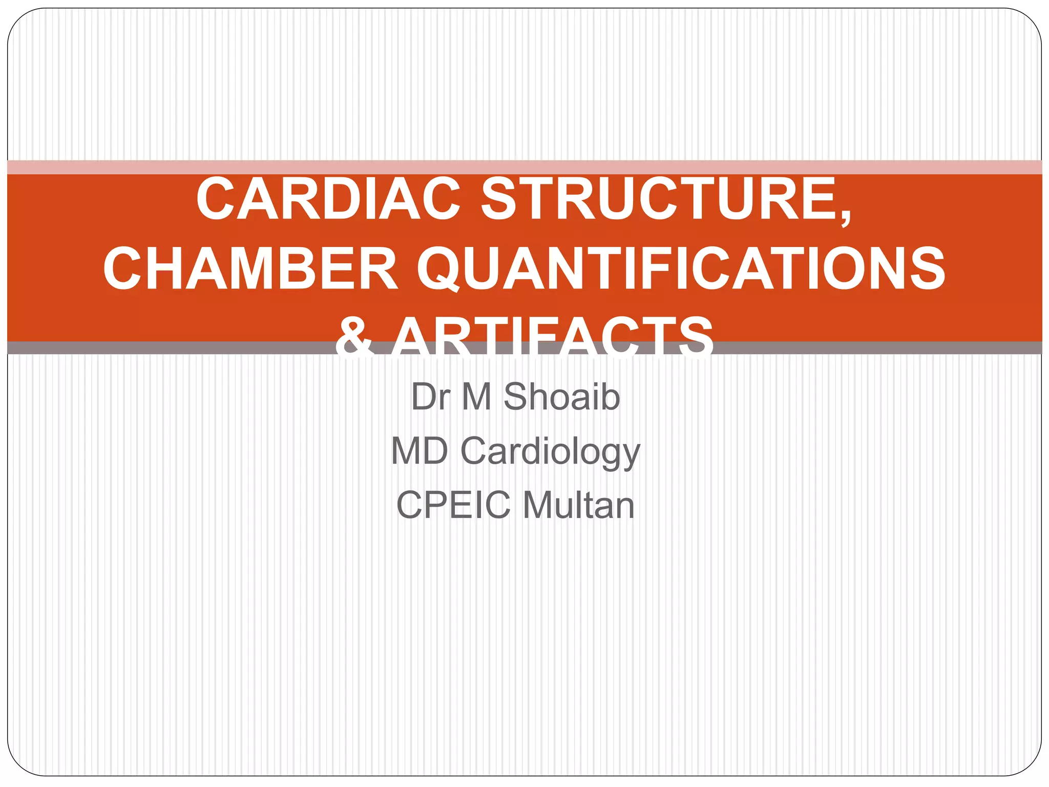 Basics of echo Cardiac Structure, Chamber quantifications & Artifacts.pptx