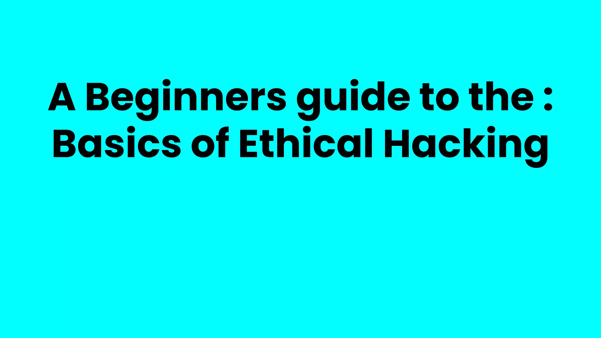 Ethical Hacking : Understanding the Basics | PPT