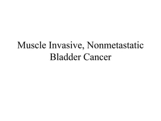 basics of MIBC muscle invasive bladder carcinoma .pptx