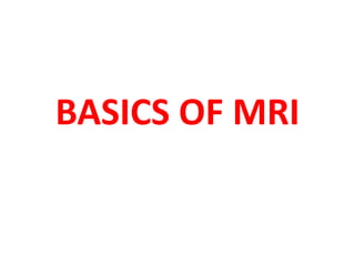 Basics of mri | PPTX