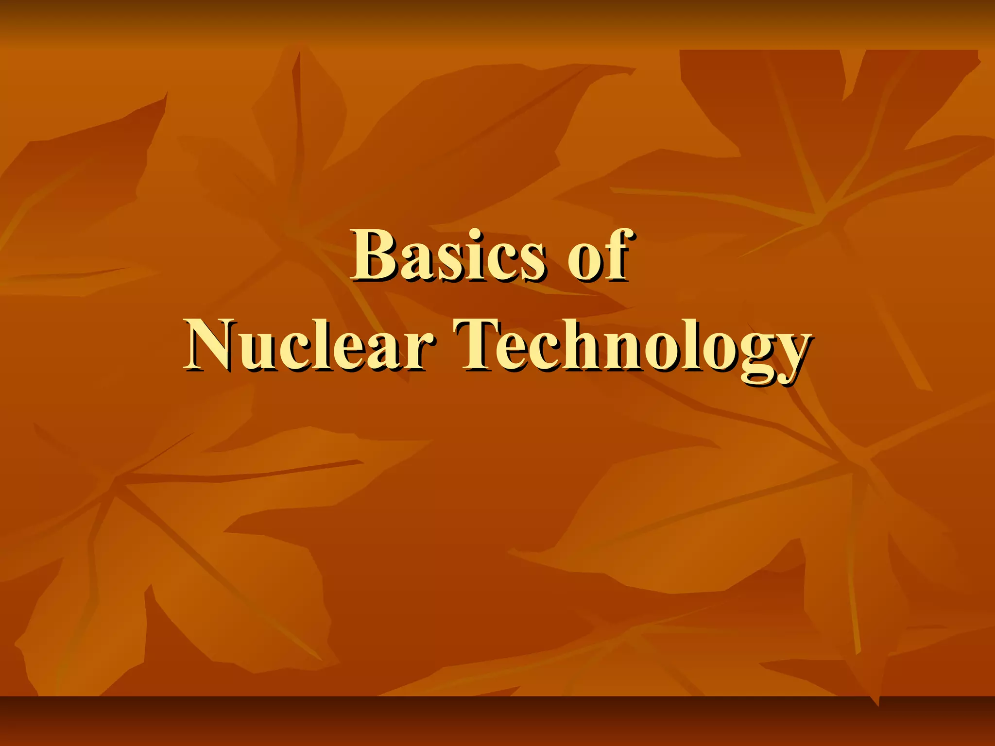 Basics of nuclear technology | PPT