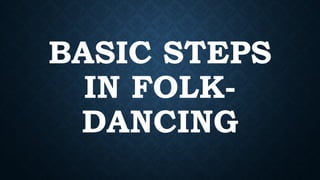 BASIC STEPS in FOLk-DANCe for performance .pptx