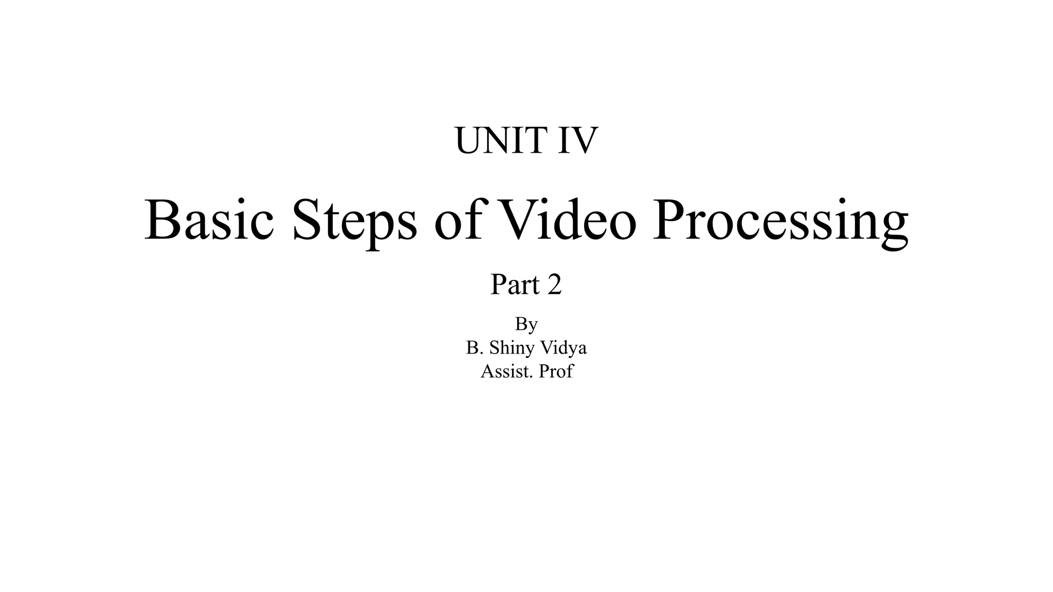 Basic Steps of Video Processing - unit 4 (2).pdf