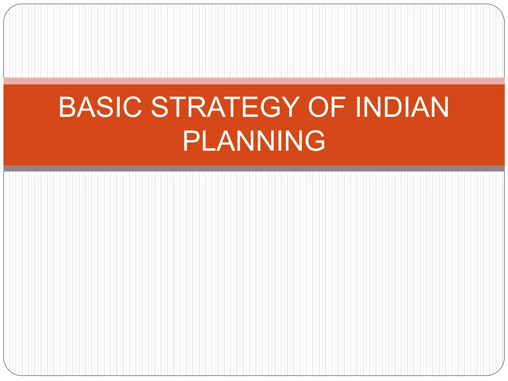 Basic strategy of indian planning | PPTX