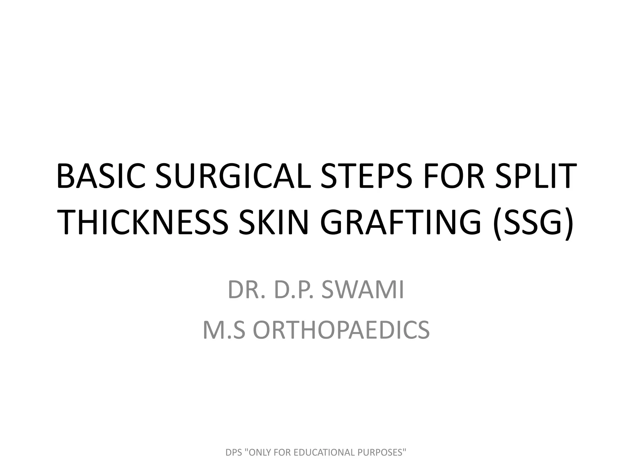 Basic surgical steps for split thickness skin grafting. dr. d.p. swami ...