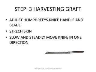 Basic surgical steps for split thickness skin grafting. dr. d.p. swami ...