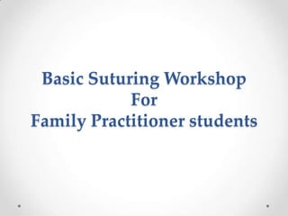 Basic suturing workshop | PPTX