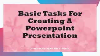 Basic Tasks For Creating A Powerpoint Presentation.pptx