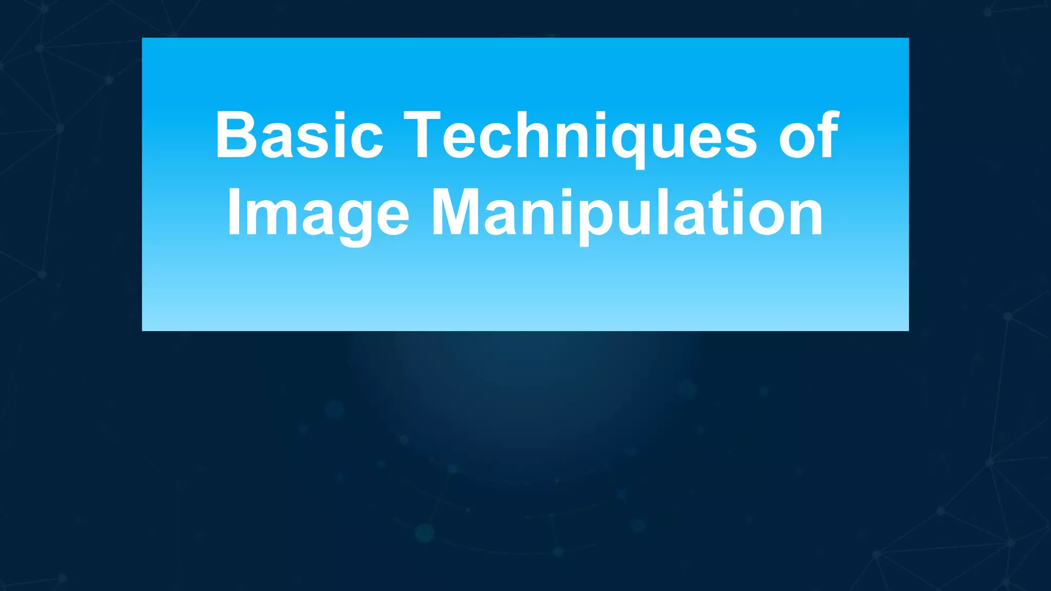 Basic techniques of__image_manipulation | PPSX | Photo Editing Software ...