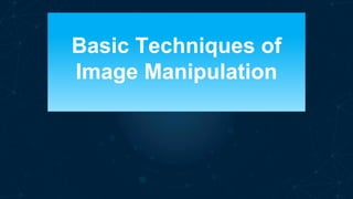 Basic techniques of__image_manipulation | PPSX | Photo Editing Software ...