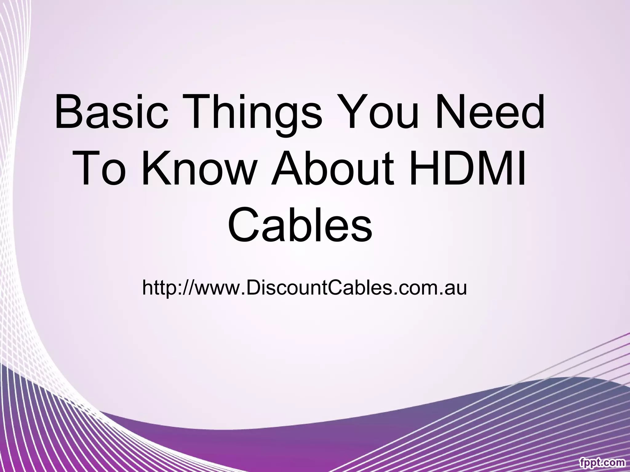 Basic things you need to know about hdmi cables | PPT | Free Download
