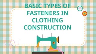 BASIC TYPE OF FASTENERS.IN DRESSMAKING GRADE 10 | PPTX