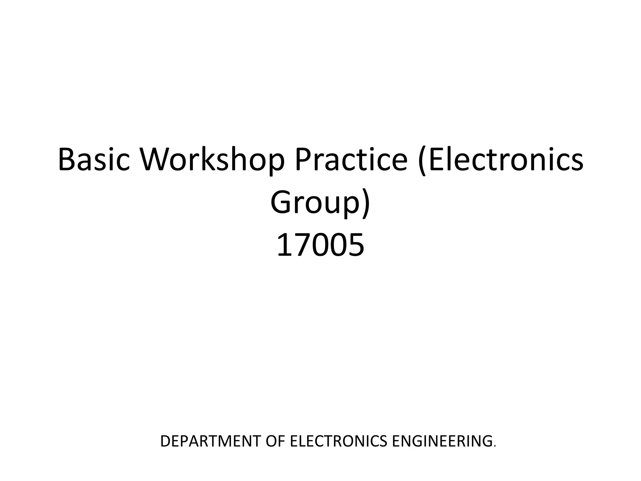 Basic workshop practice (electronics group) 17005 | PPTX