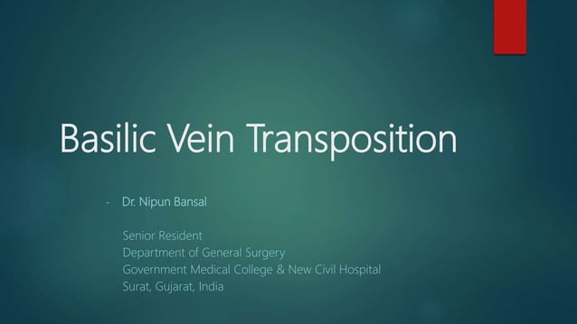 Basilic vein transposition by Dr. Nipun Bansal | PPTX