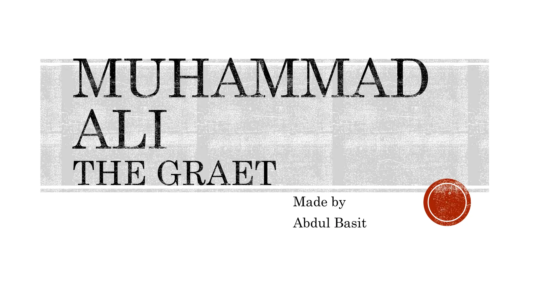 Muhammad Ali (The Great) By Abdul Basit. | PPT