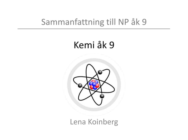 Lena Koinberg | Kemi NP repetition: Sammanfattning åk 9 | PPTX | Physics | Science