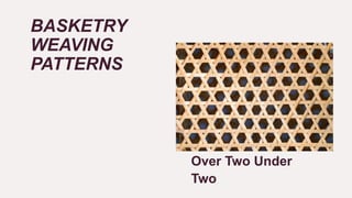 basketry weaving techniques and patterns.pptx