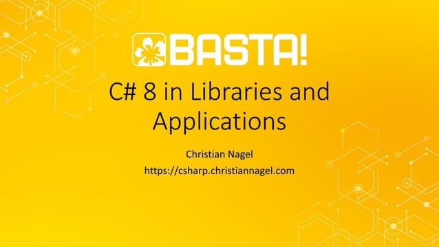C# 8 in Libraries and Applications - BASTA! Frankfurt 2020 | PPT
