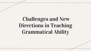 Challenges and New Directions in Teaching Grammatical Ability | PDF