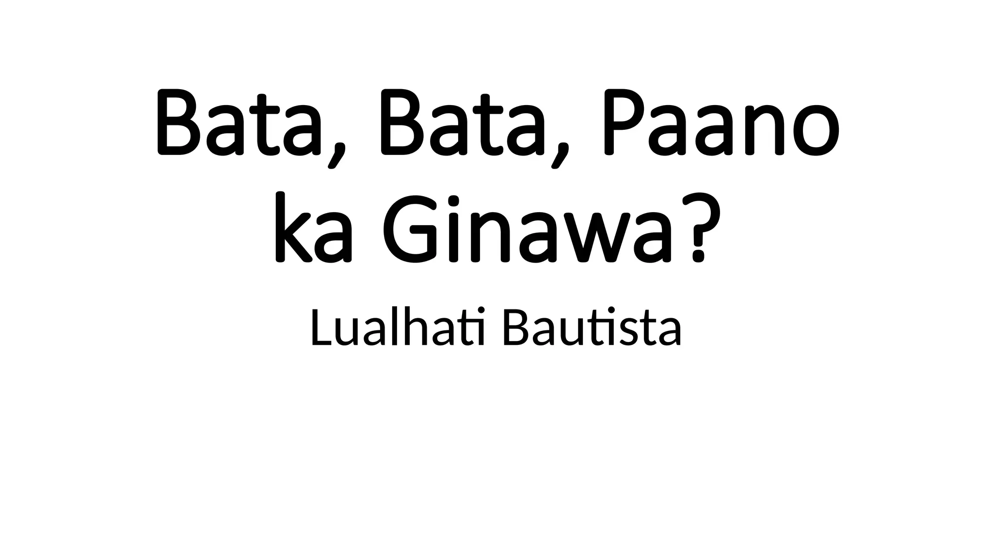 Filipino 10 Bata, Bata, Paano ka Ginawa.pptx