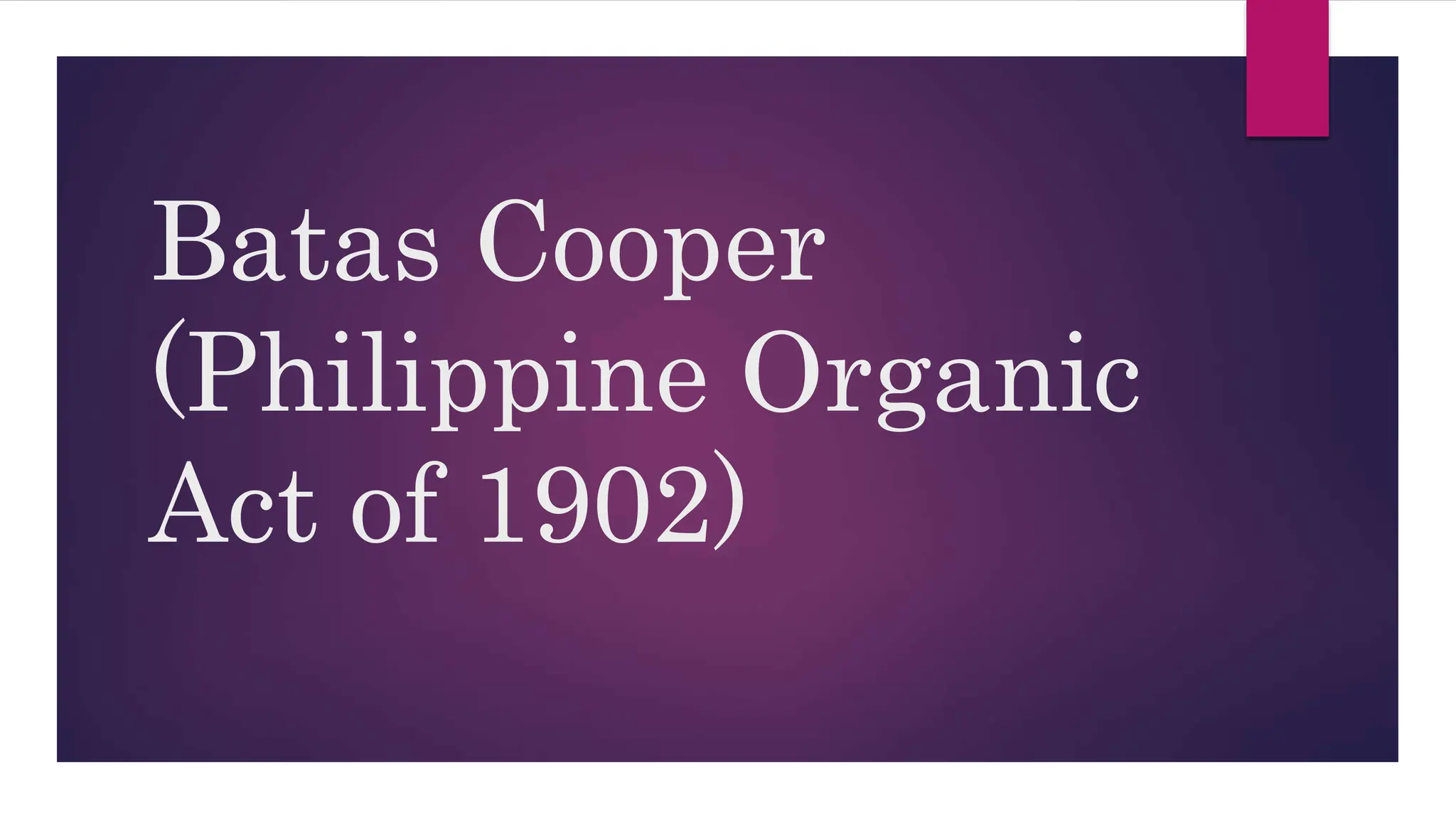 Batas Cooper (Philippine Organic Act of 1902.pptx
