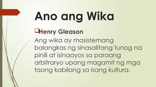Ang wika ay masistemang balangkas ng sinasalitang tunog na pinili at ...