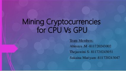 Mining Crypotocurrencies using CPU Vs GPU | PPT