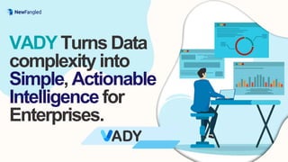 VADY: Turning Complex Data into Simple, Actionable Intelligence | PDF