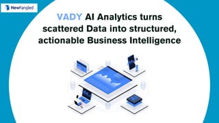 VADY AI: Transforming Scattered Data into Actionable Intelligence | PPT