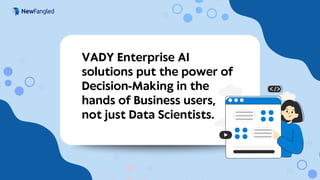 VADY: Enterprise AI Solutions Built for Business Users | PPT