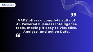 VADY AI-Powered Business Intelligence Tools to Visualize, Analyze & Act on Data | PPT